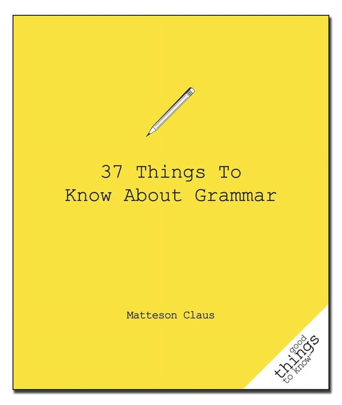 Good Things to Know: 37 Things to Know about Grammar (Paperback ...