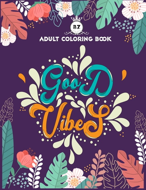 Good Vibes Adult Coloring Book : Motivational and Inspirational Sayings ...