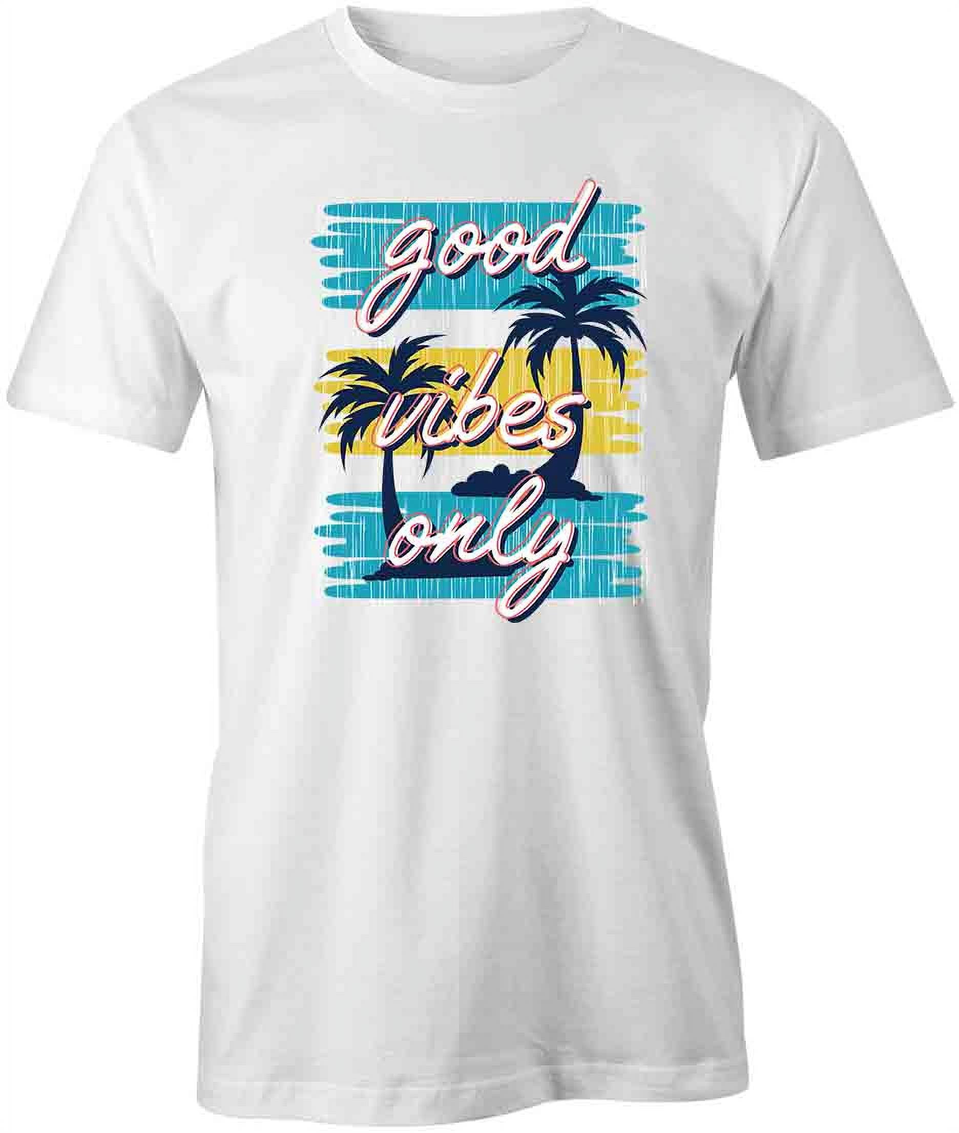 Good Vibes Only T-Shirt | Positive Vibes White Tee Gift - Walmart.com