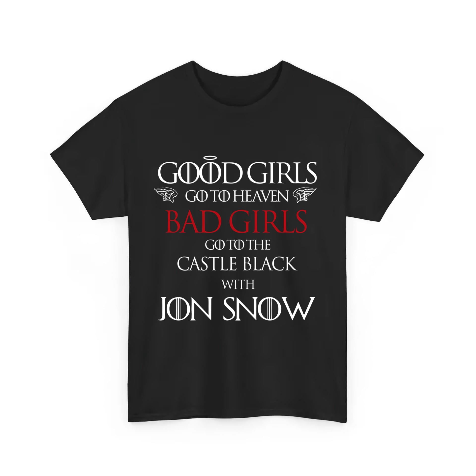 Good girls go to heaven bad girls go to the castle black with Jon snow ...