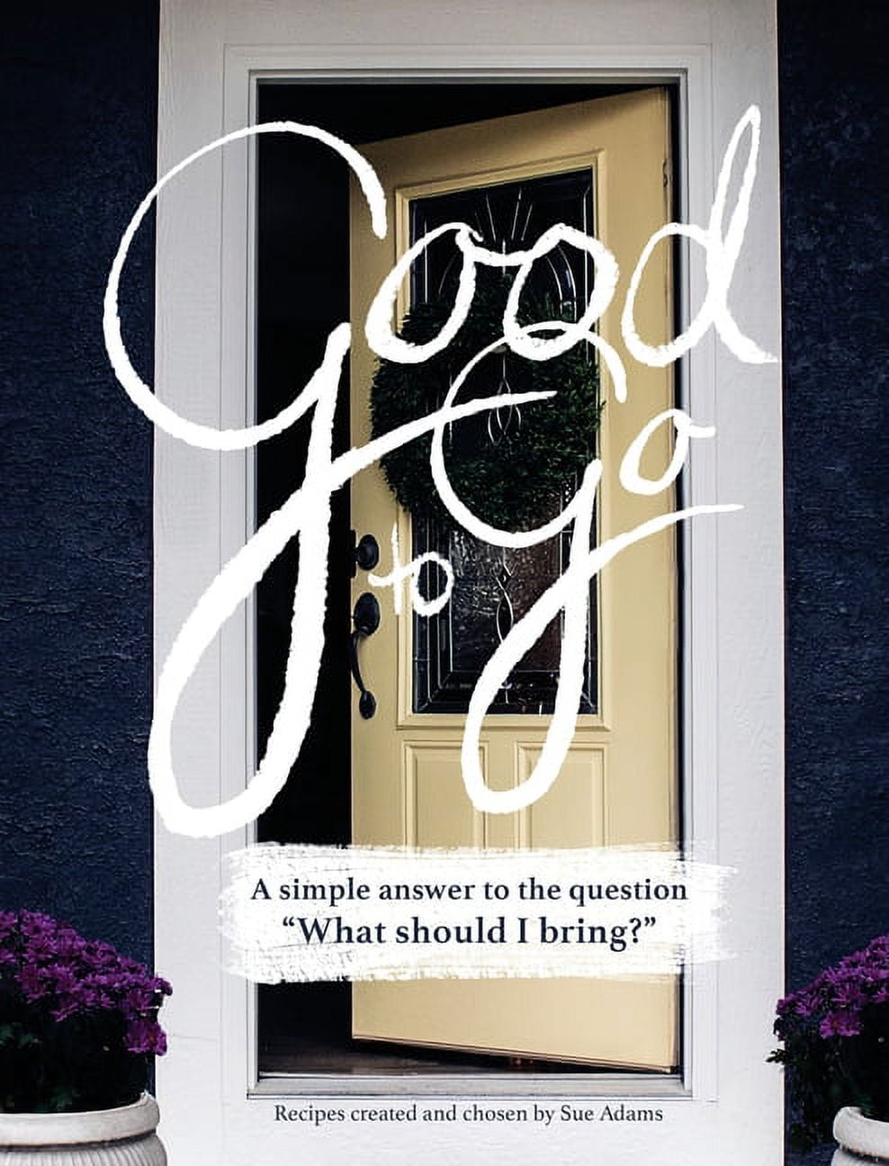 Good to Go: A simple answer to the question, "What should I bring ...