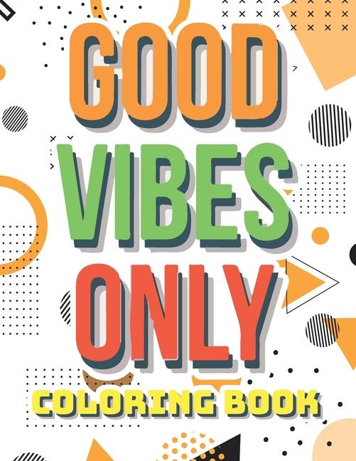 Good vibes only coloring book: Live Laugh Love Motivational and ...