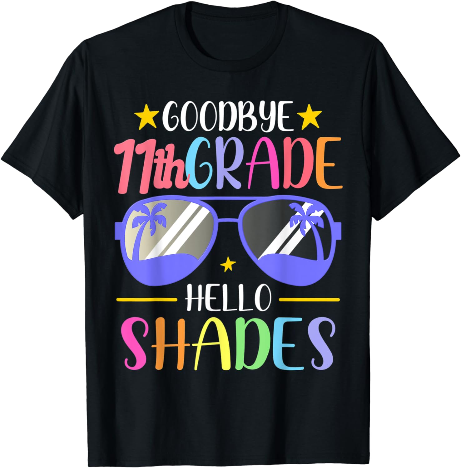 Goodbye 11th Grade Hello Shades Vacation Hello Summer Break T-Shirt ...