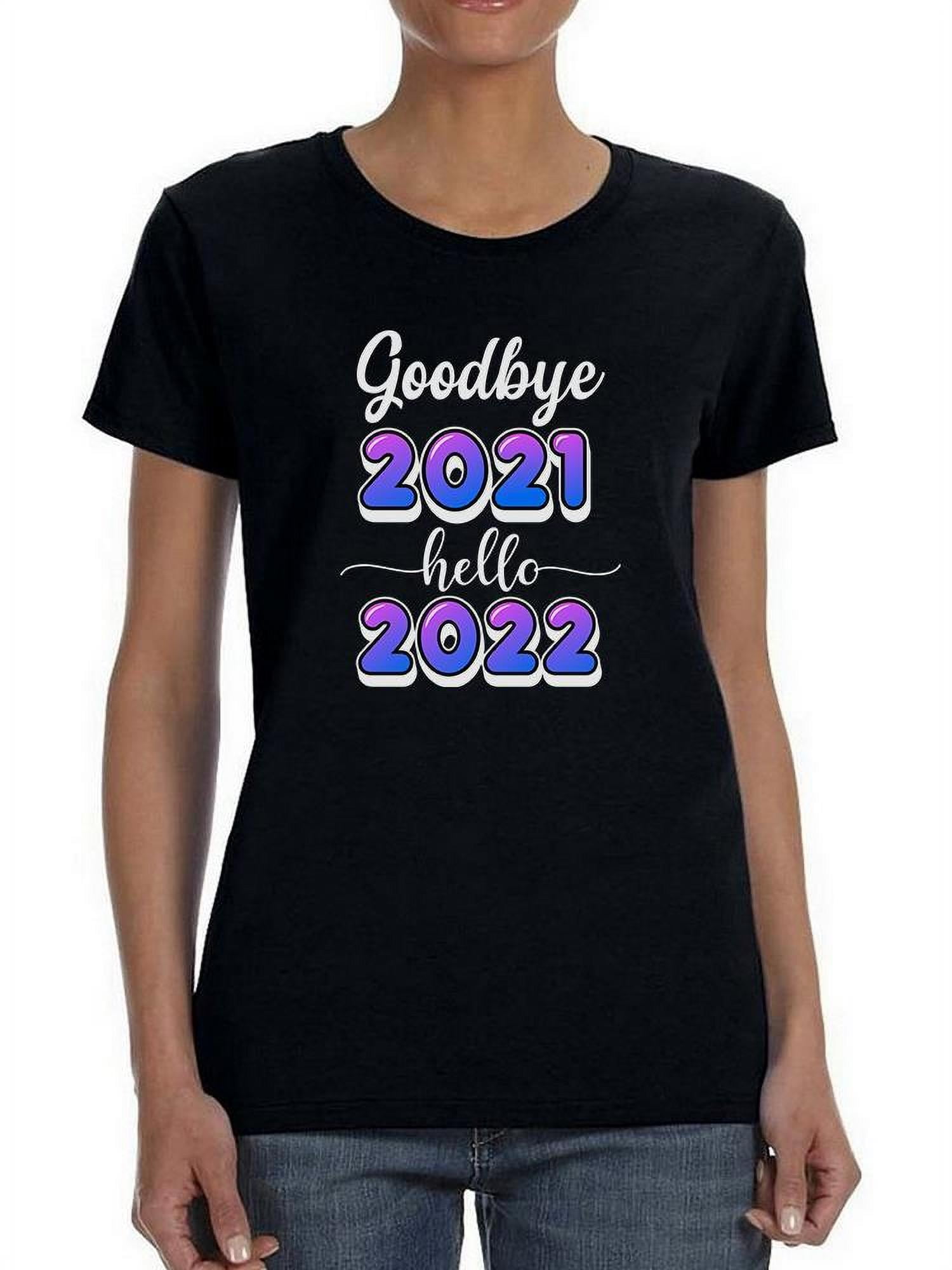 Goodbye 2021. Hello 2022! T-Shirt Women -Smartprints Designs, Female 5X ...