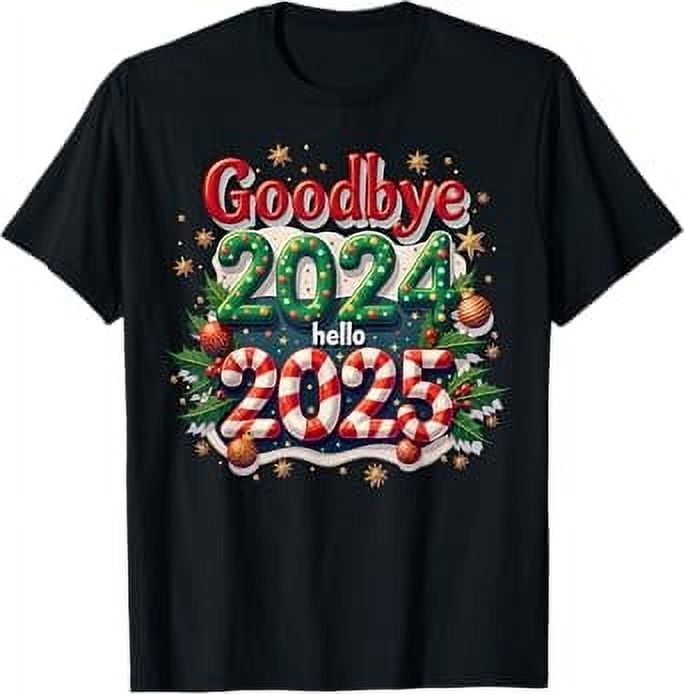 Goodbye 2024 Hello 2025 Merry Christmas And Happy New Year T-Shirt ...
