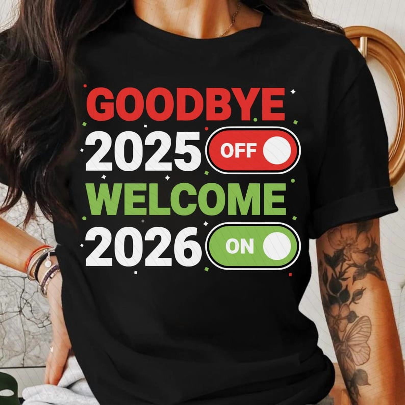 Goodbye 2025 Welcome 2026 New Year Graphic Tee, Celebration Switch ...