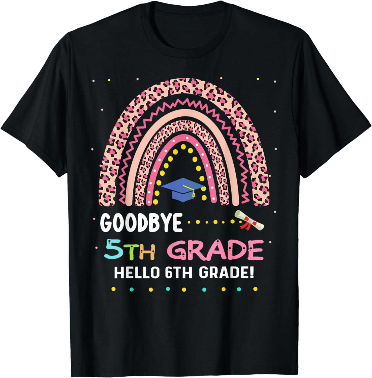 Goodbye 5TH Grade graduation 2024 Hello 6TH Grade Rainbow T-Shirt ...