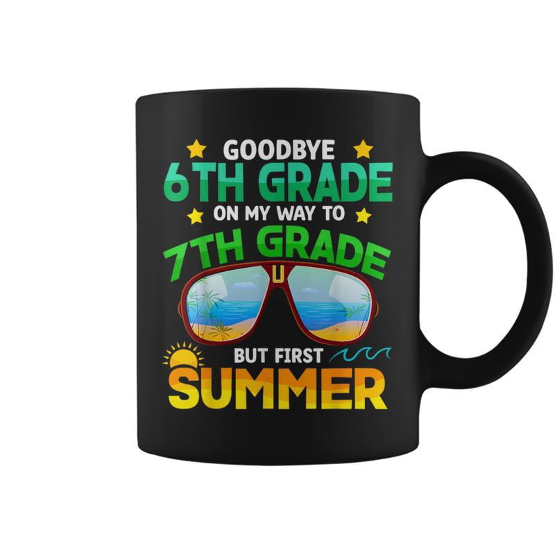 Goodbye 6Th Grade Way To 7Th Grade First Summer Graduation Coffee Mugs ...