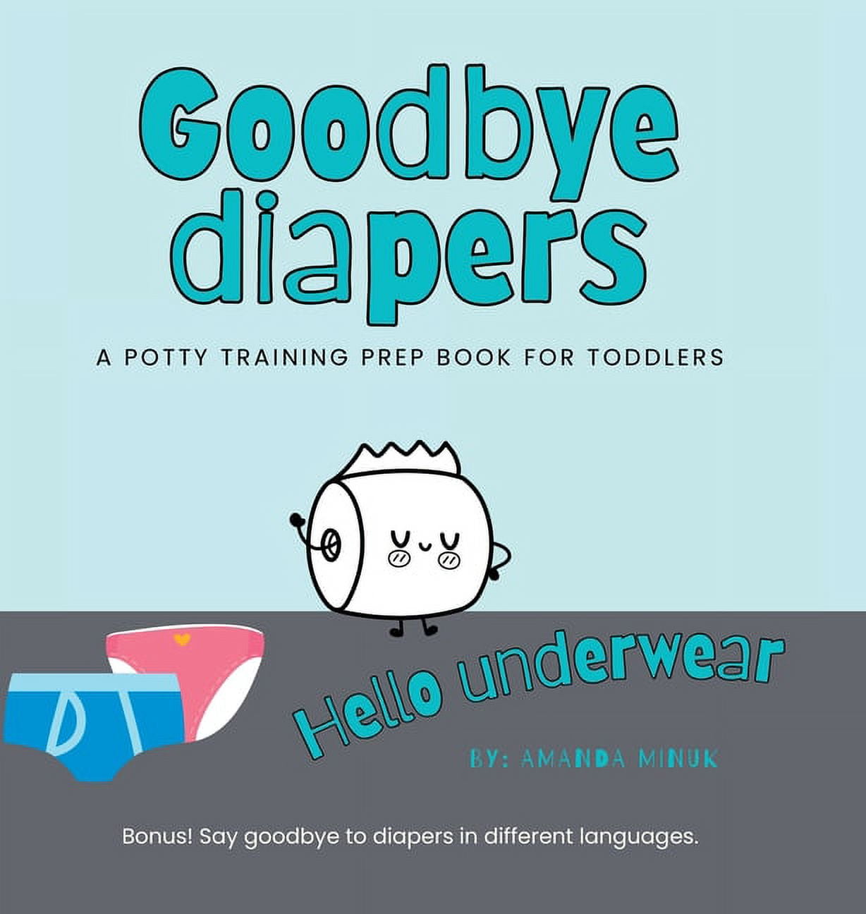 Goodbye Diapers... Hello Underwear : A potty training prep book for toddlers (Hardcover ...