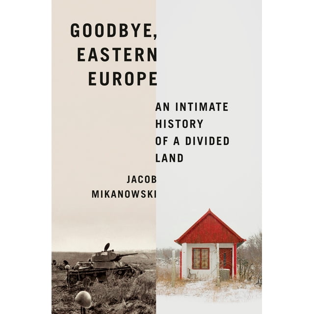 Pre-Owned Goodbye, Eastern Europe: An Intimate History of a Divided ...