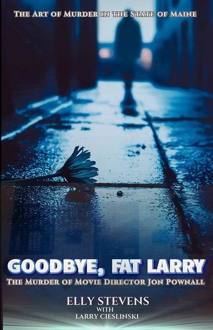 Goodbye, Fat Larry: The Murder of Movie Director Jon Pownall ...