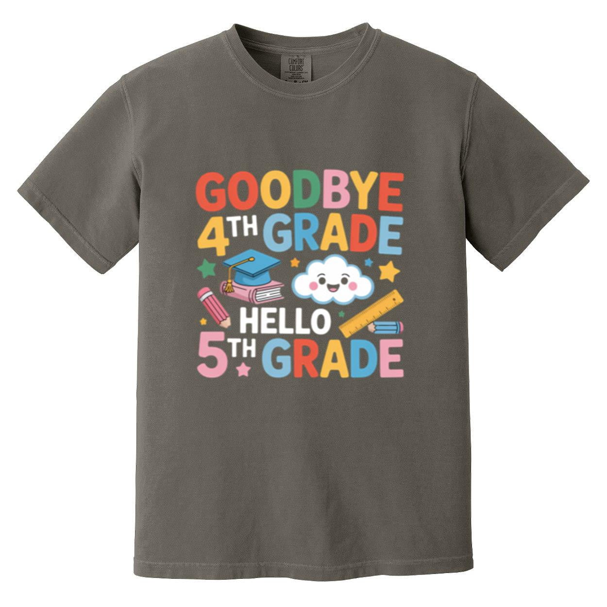 Goodbye Fourth Grade Hello Fifth Grade Graduation Student Comfort Color ...