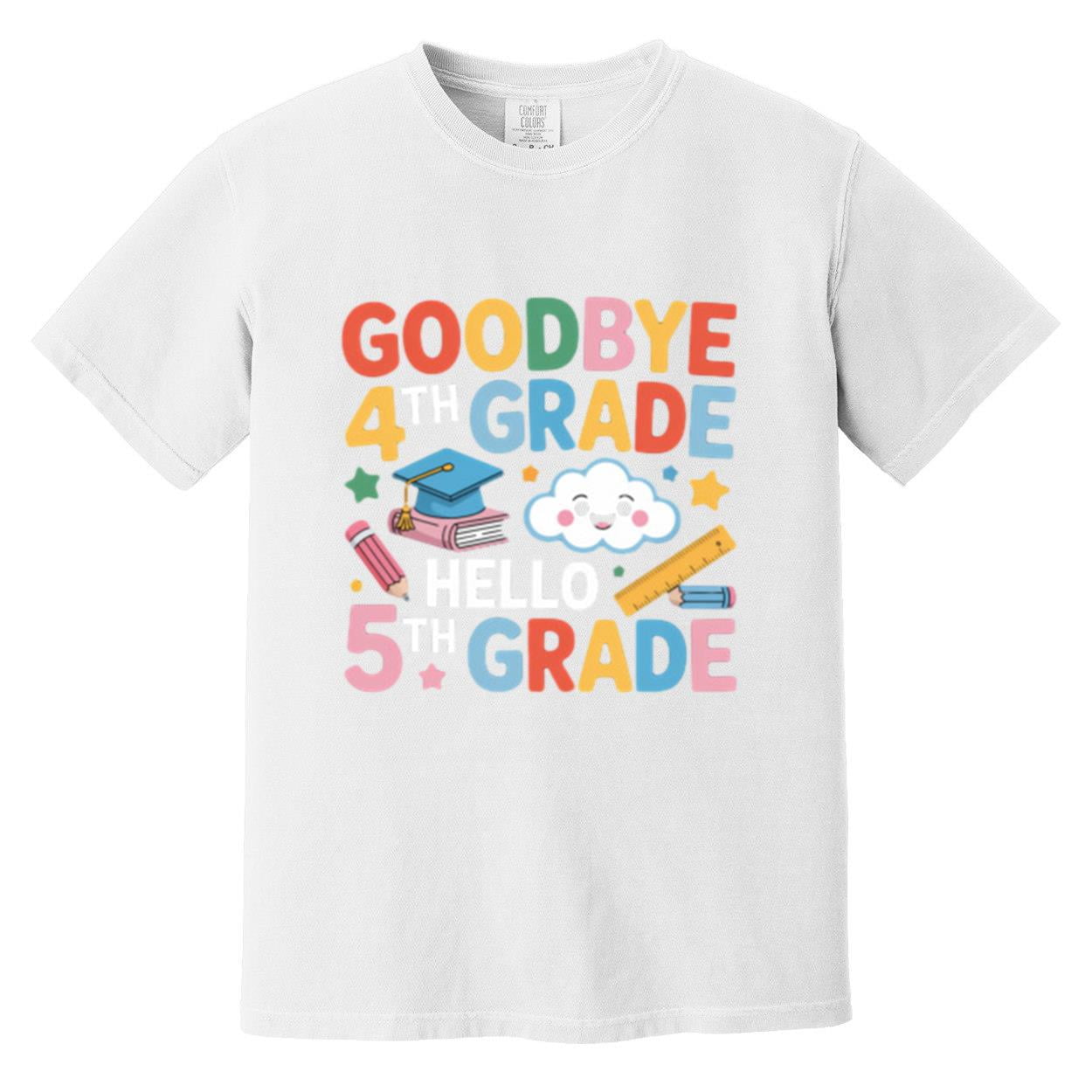 Goodbye Fourth Grade Hello Fifth Grade Graduation Student Comfort Color ...