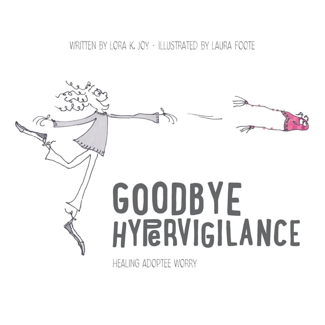 Goodbye Hypervigilance: Healing Adoptee Worry -- Lora K. Joy - Walmart.com