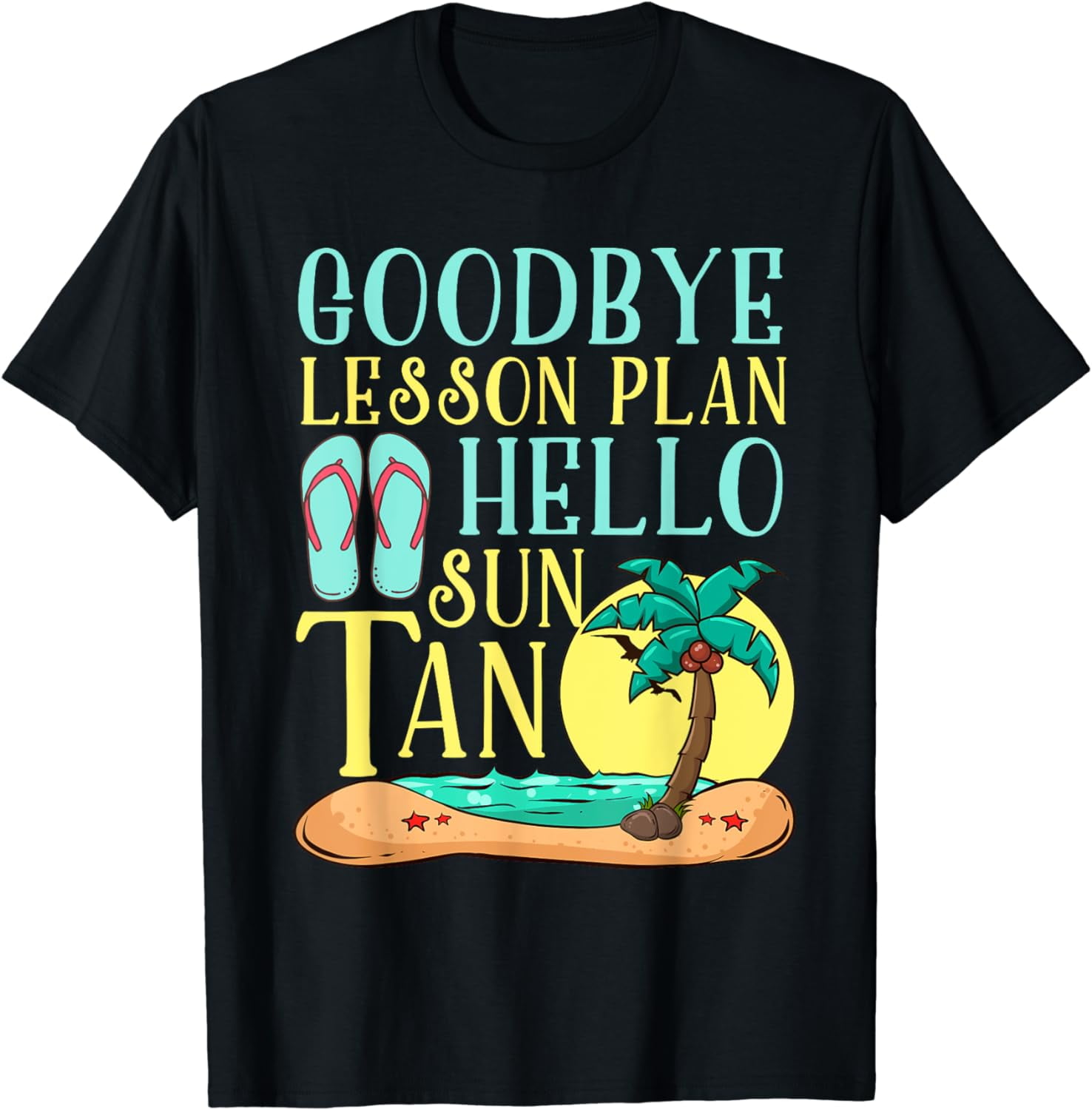 Goodbye Lesson Plan Hello Sun Tan Last Day Of School T-Shirt - Walmart.com