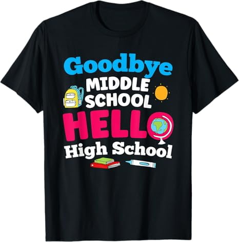 Goodbye Middle School Hello High School Funny Graduation T-Shirt ...