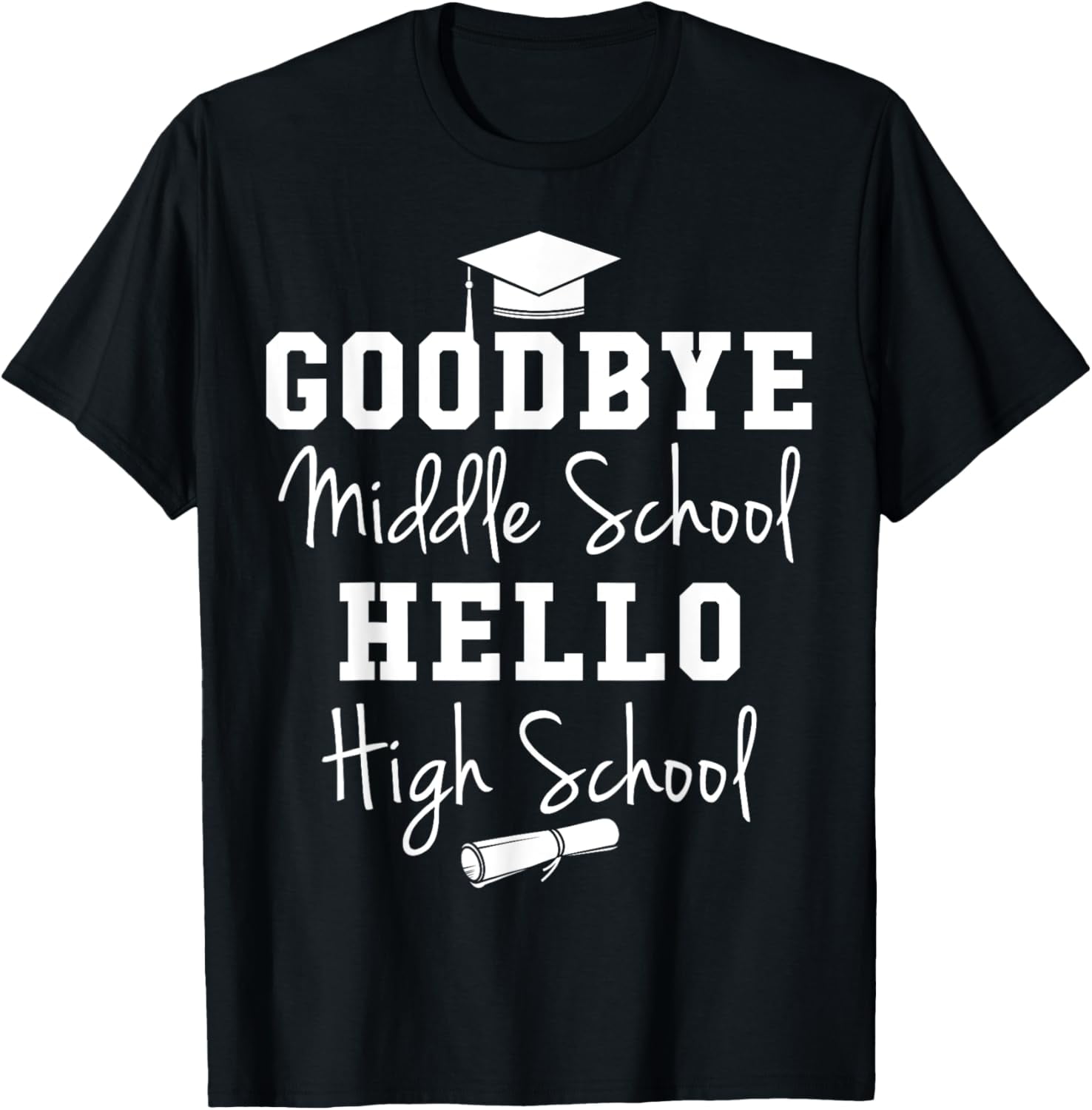 Goodbye Middle School Hello High School - Graduation T-Shirt T-Shirt ...