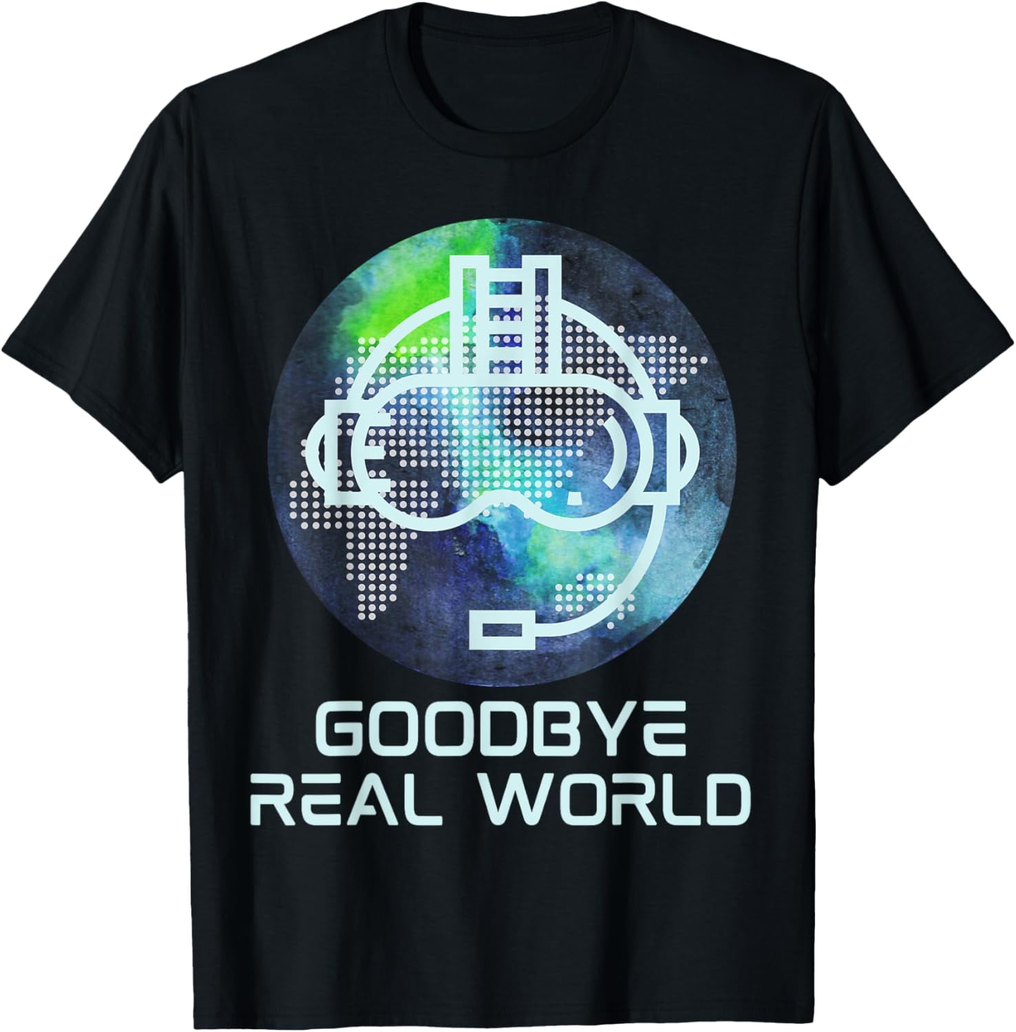 Goodbye Real World Virtual Reality VR AR Gamer World Headset T-Shirt ...