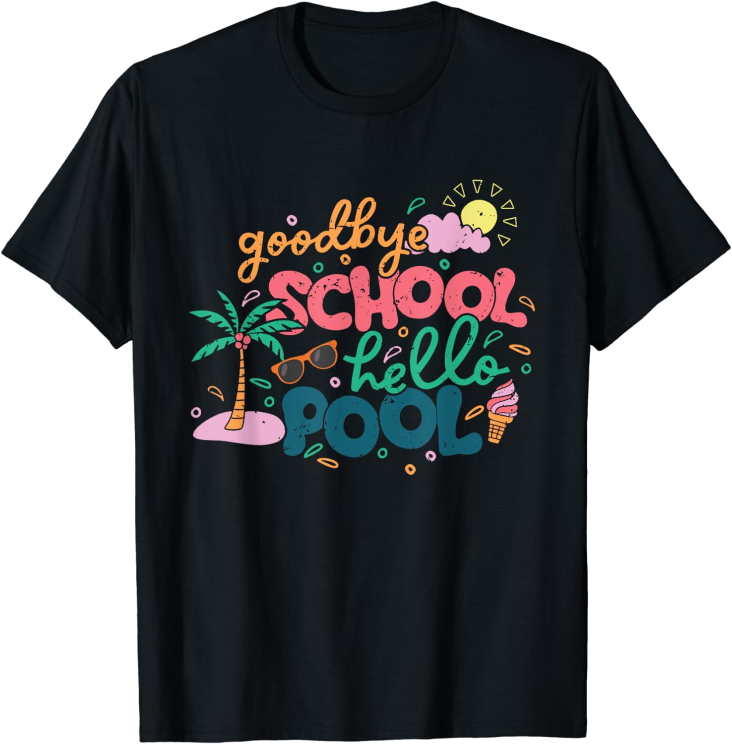 Goodbye School Hello Pool Last Day of School Student Summer T-Shirt ...