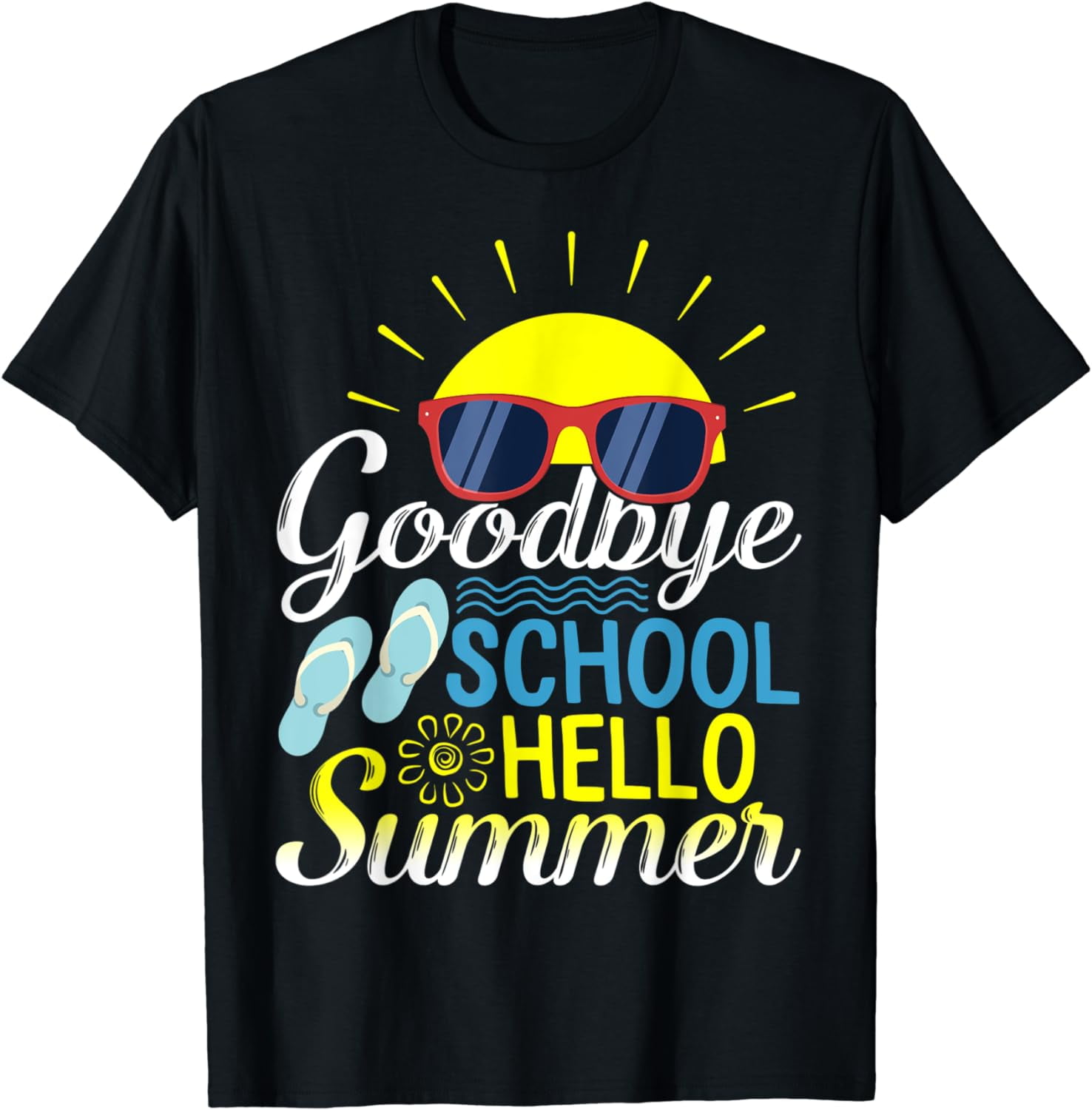 Goodbye School Hello Summer Happy Last Day Teacher Students T-Shirt ...