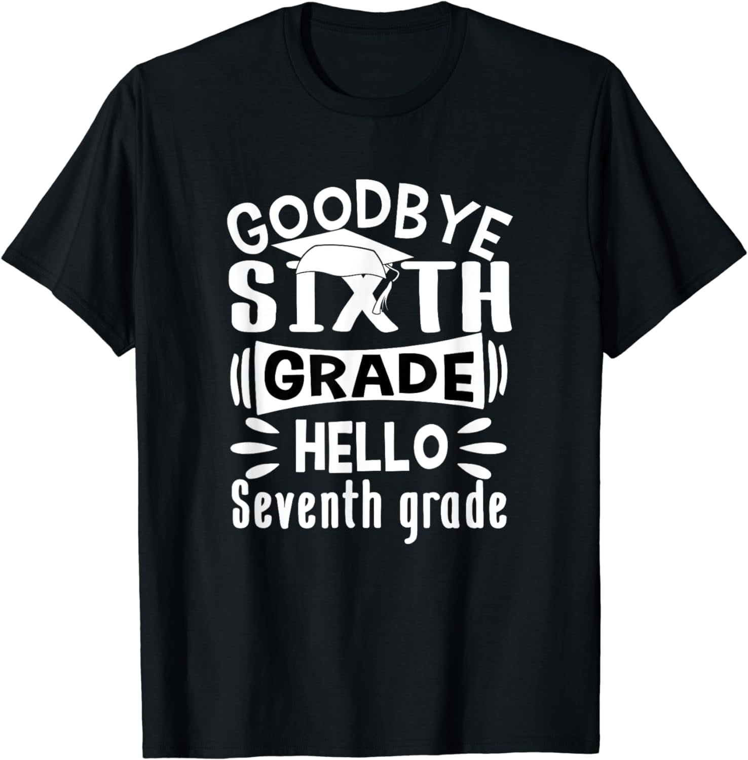 Goodbye Sixth Grade Graduation Hello Seventh Grade Students T-Shirt ...