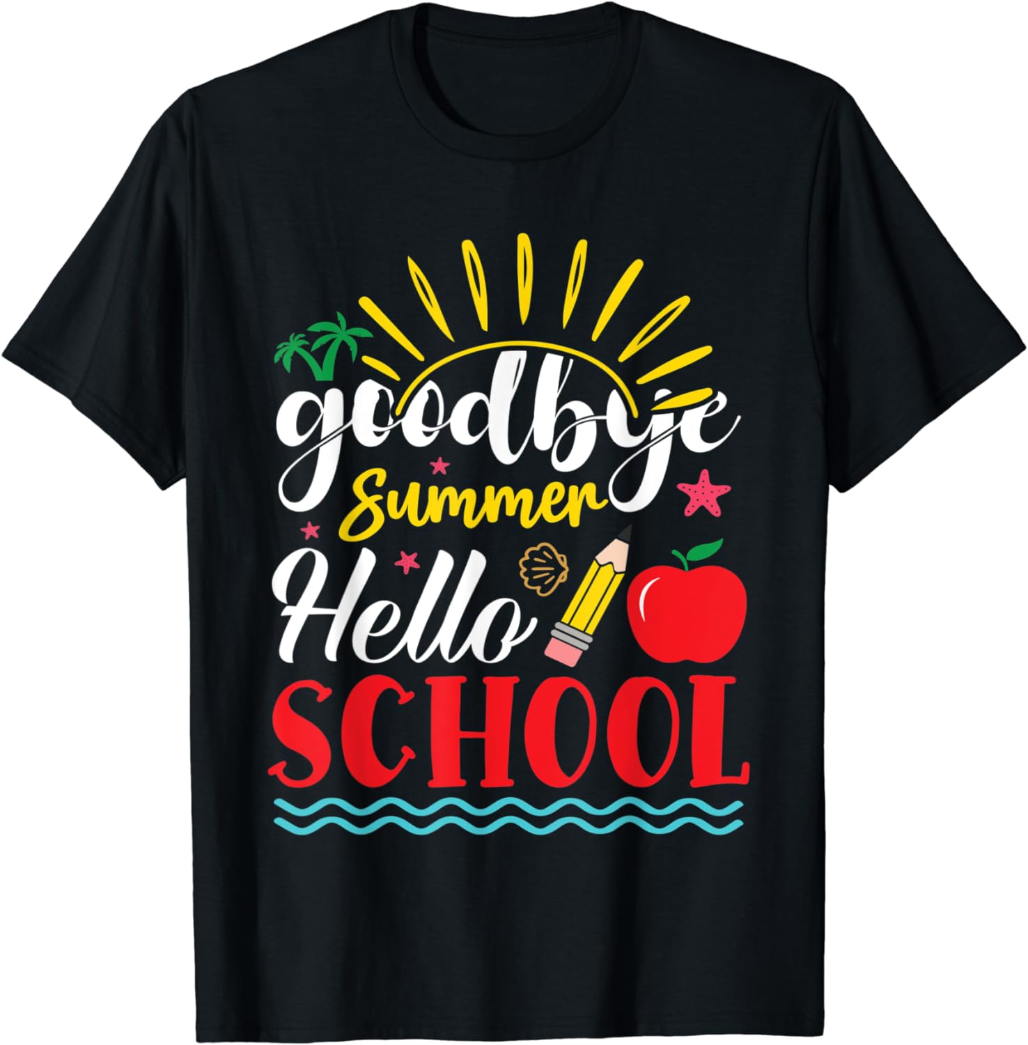Goodbye Summer Hello School Back To School Student Teacher T-Shirt ...