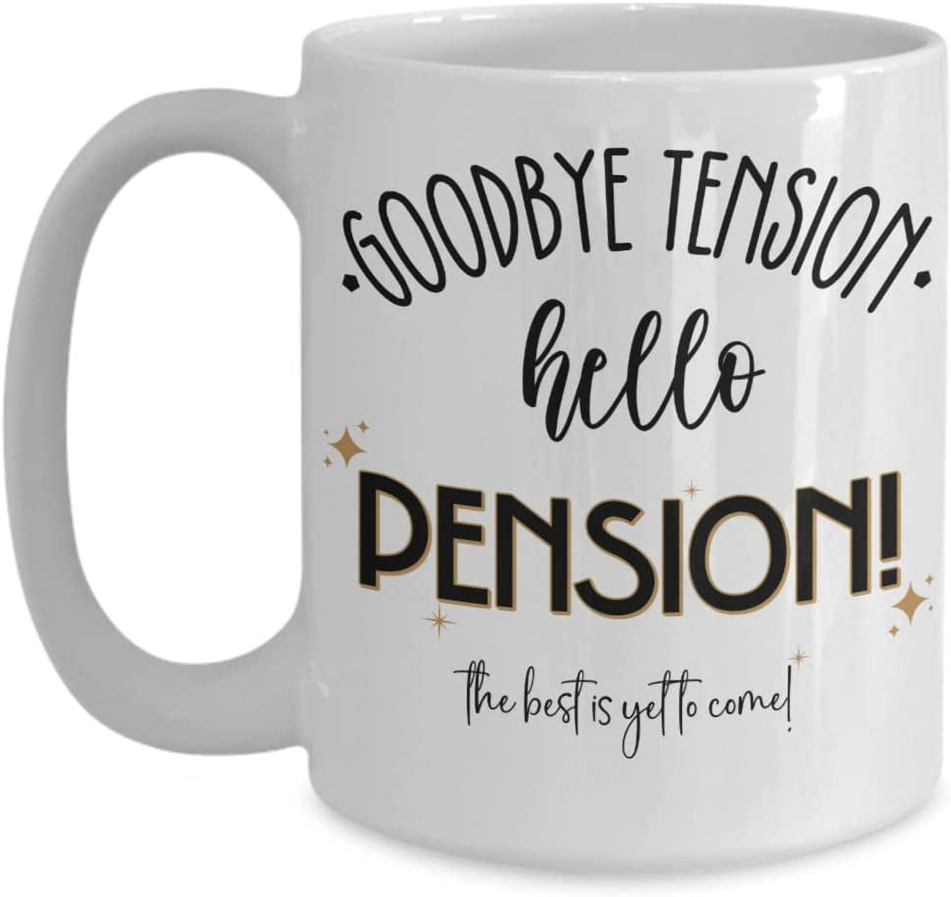 Goodbye Tension Hello Pension Funny Retirement Mug The Best Is Yet To ...