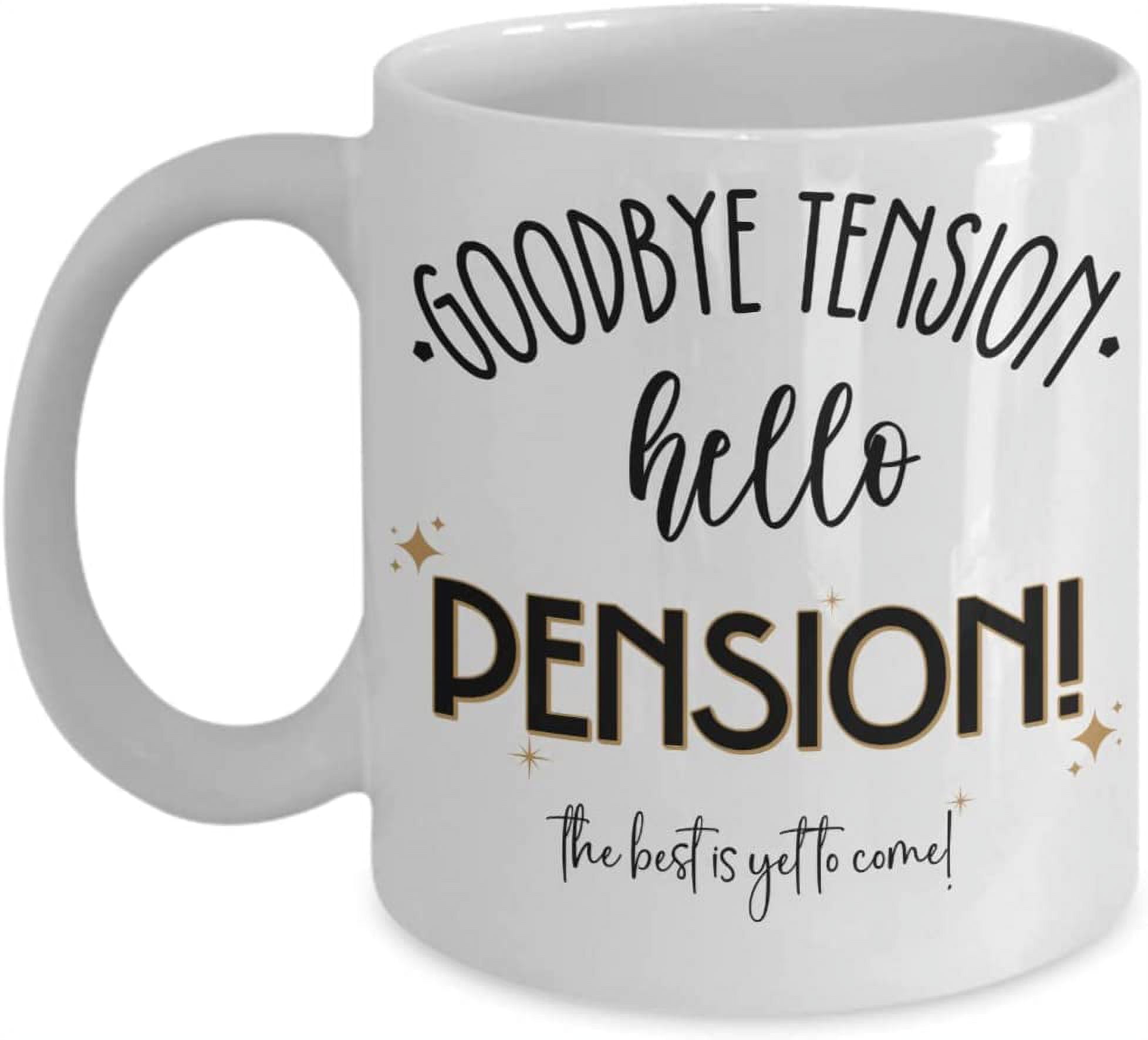 Goodbye Tension Hello Pension Funny Retirement Mug The Best Is Yet To ...