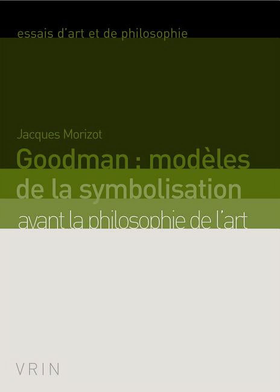 Goodman: modeles de la symbolisation avant la philosophie de l'art ...