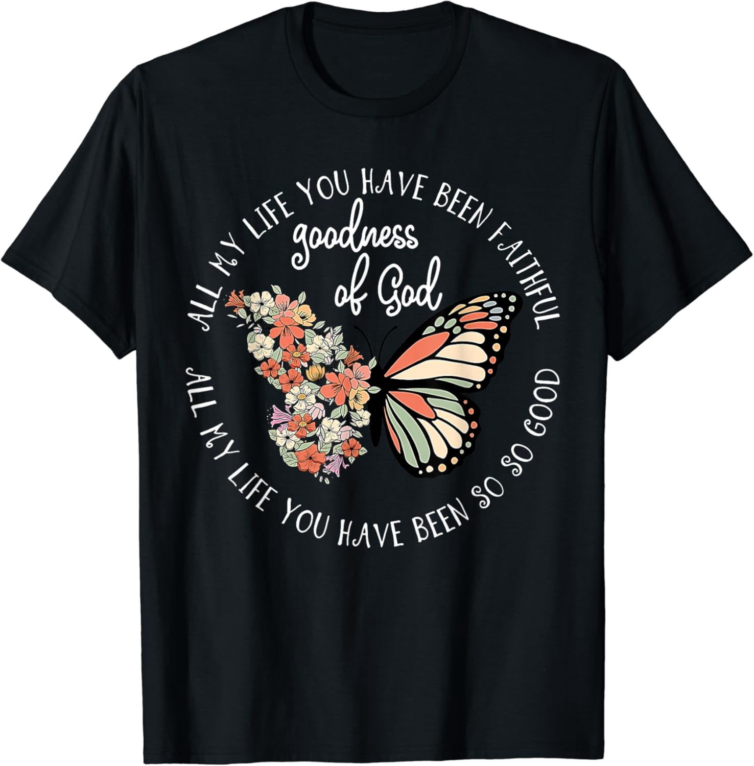 Goodness Of God All My Life You Have Been Faithful Christian T-Shirt ...