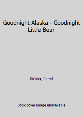 Pre-Owned Goodnight Alaska - Goodnight Little Bear by Bernd C. Richter ...