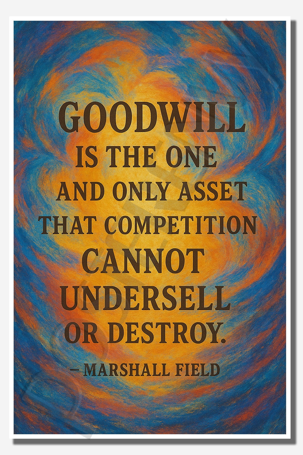 Goodwill is the one and only asset that competition cannot undersell or ...