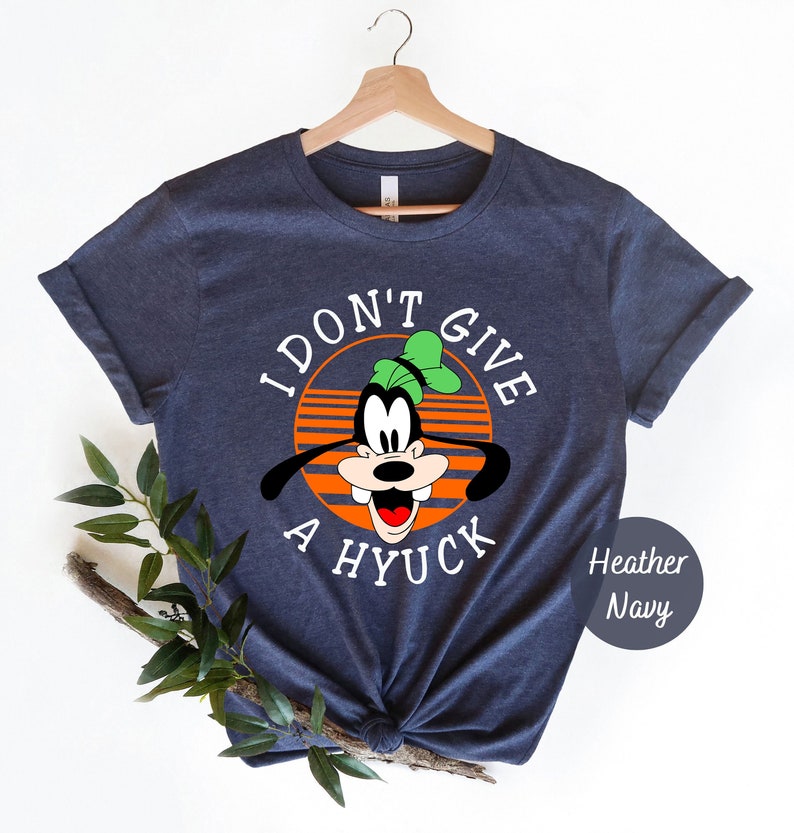 Goofy I Don't Give A Hyuck Shirt, Disney Goofy Shirt, Disney A Goofy ...