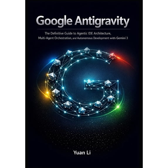 Google Antigravity: The Definitive Guide to Agentic IDE Architecture ...