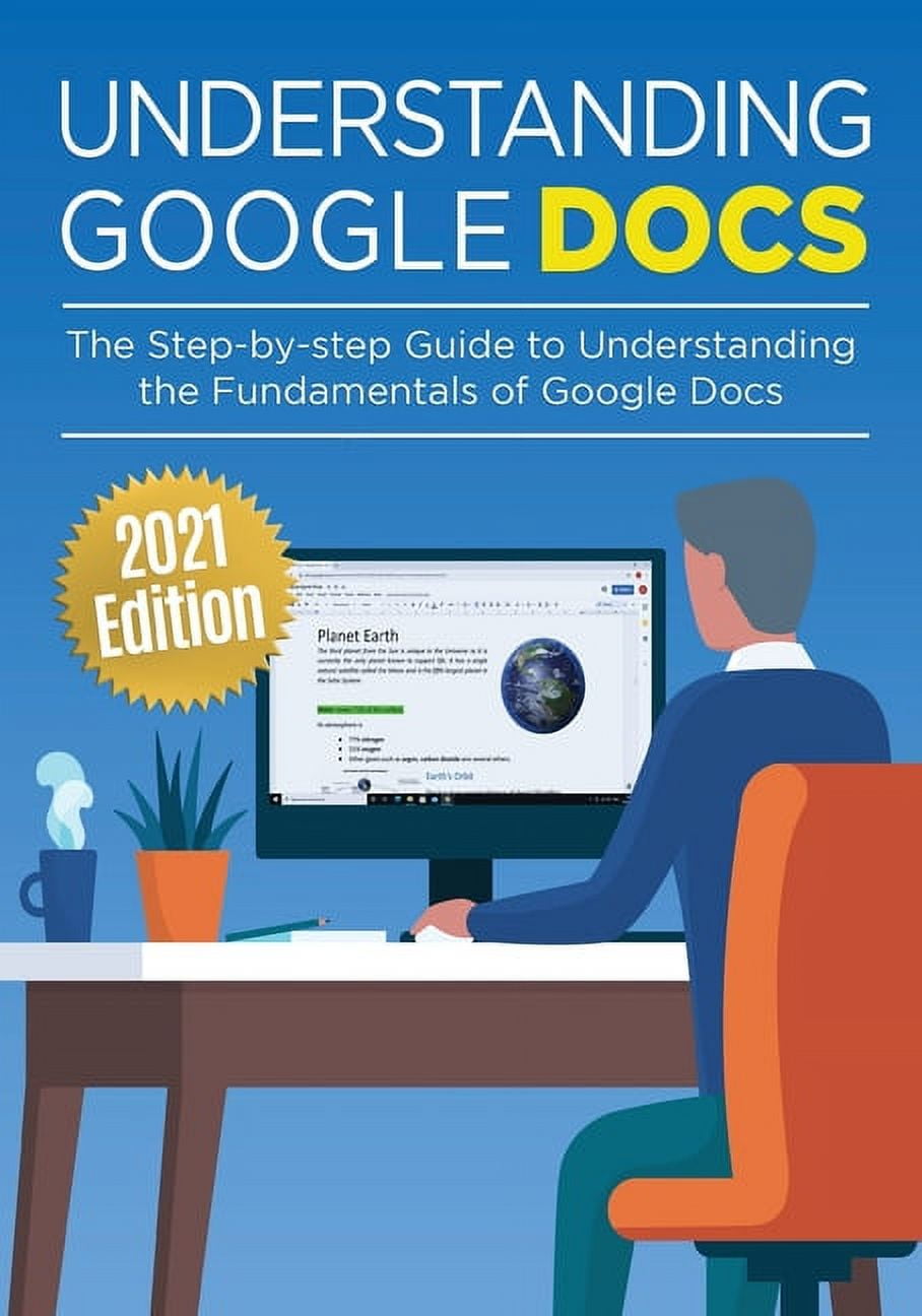Google Apps: Understanding Google Docs: The Step-by-step Guide to Understanding the Fundamentals ...