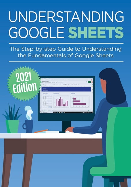 Google Apps Understanding Google Sheets: The Step-by-step Guide to ...