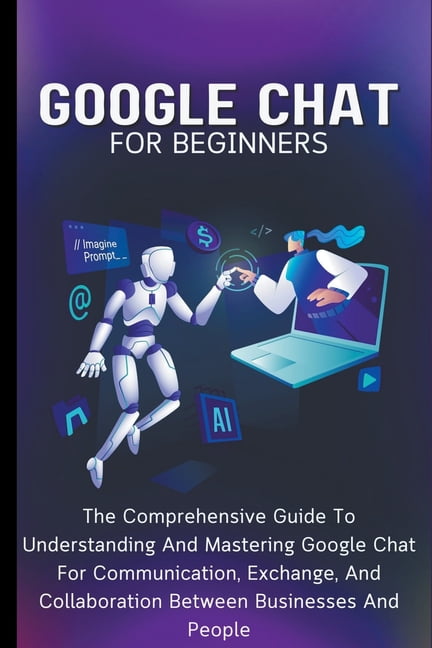 Google Chat For Beginners: The Comprehensive Guide To Understanding And ...