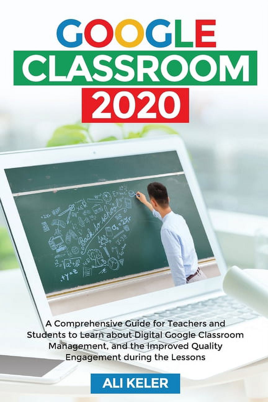 Google Classroom 2020: A Comprehensive Guide for Teachers and Students ...
