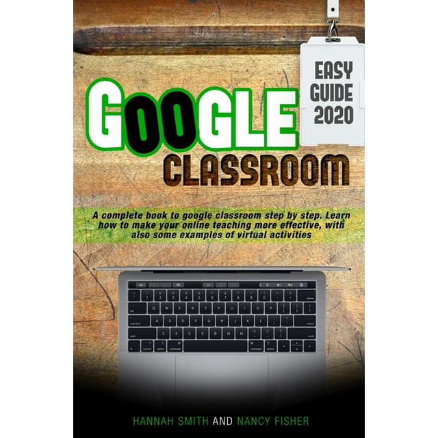 Google Classroom 2020 an Easy Guide: A complete book to google ...