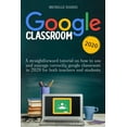 Google Classroom : A straightforward tutorial on how to use and manage ...