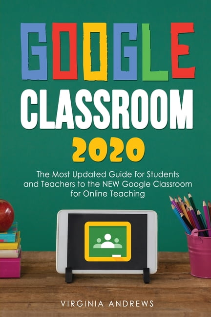 Google Classroom: Google Classroom 2020 : he Most Updated Guide for ...