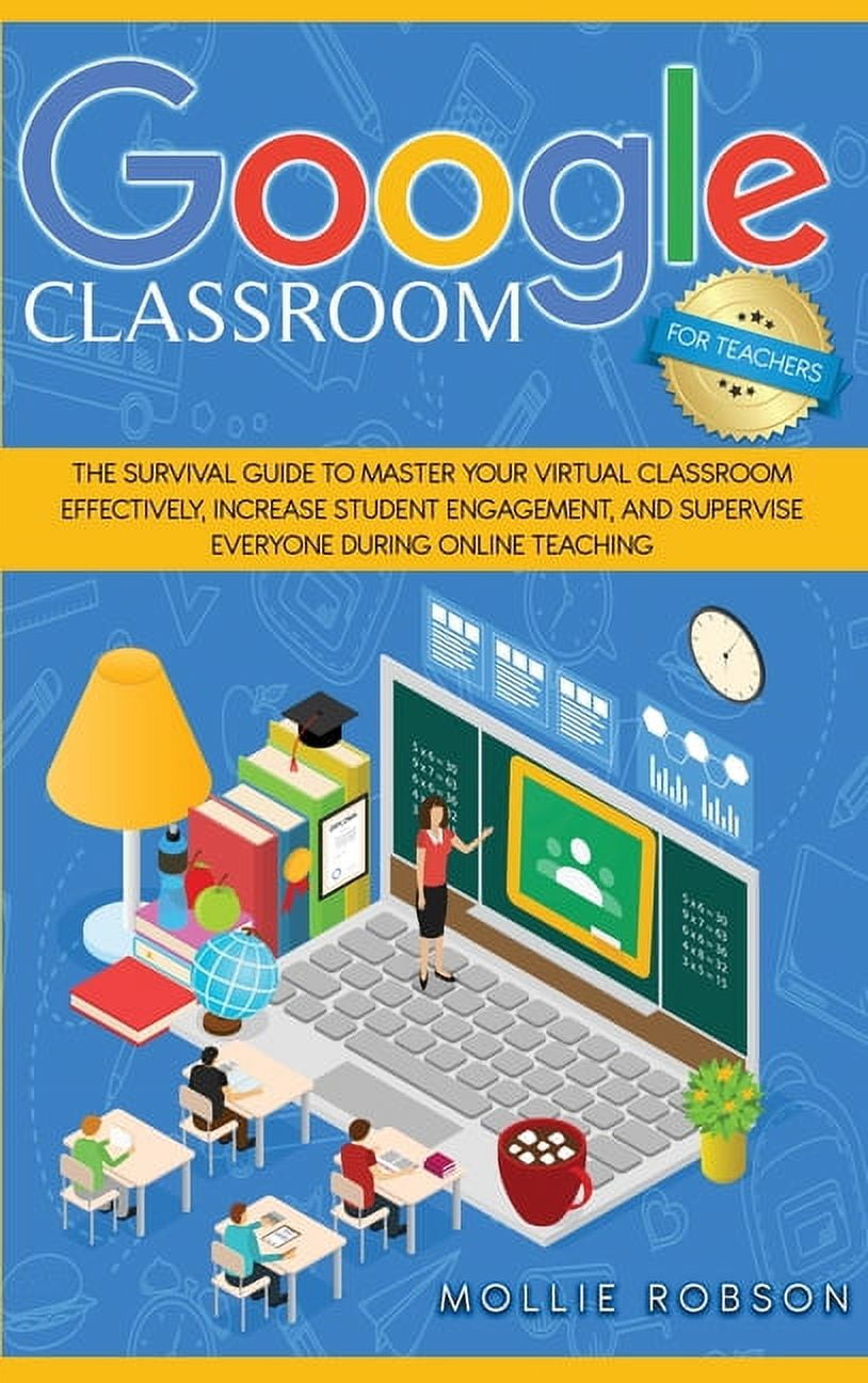 Google Classroom: Google Classroom for teachers : The survival guide to ...