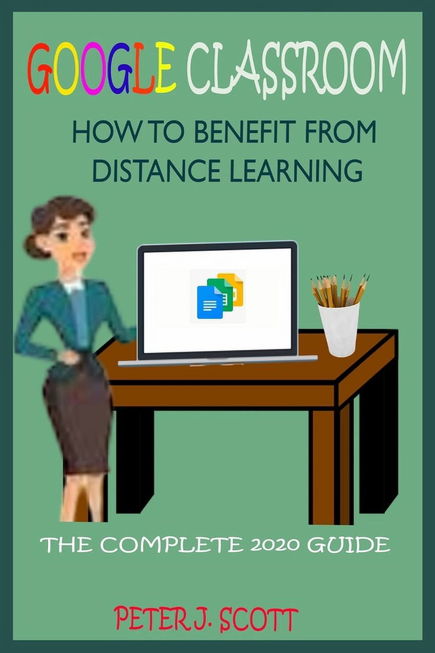 Google Classroom How to Benefit from Distance Learning: The Ultimate ...