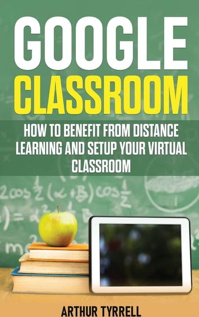Google Classroom : How to Benefit from Distance Learning and Setup Your ...