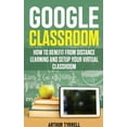 Google Classroom : How to Benefit from Distance Learning and Setup Your ...