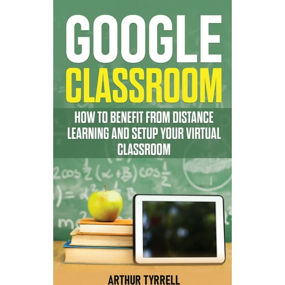 Google Classroom : How to Benefit from Distance Learning and Setup Your ...