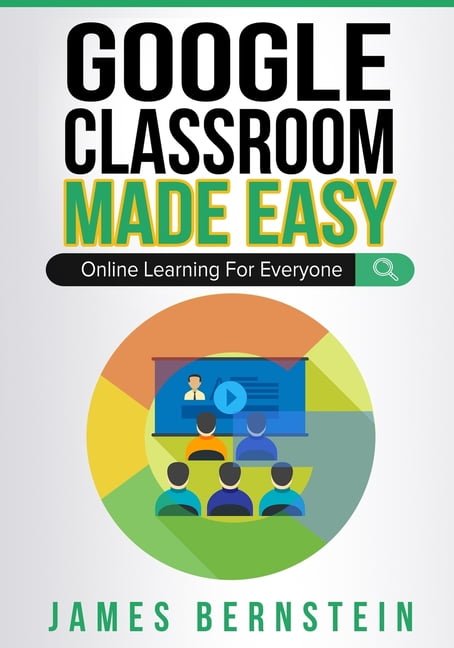 Google Classroom Made Easy: Online Learning For Everyone (Paperback) by ...