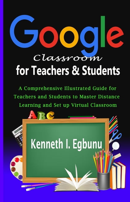 Google Classroom for Teachers & Students: A Comprehensive Illustrated ...
