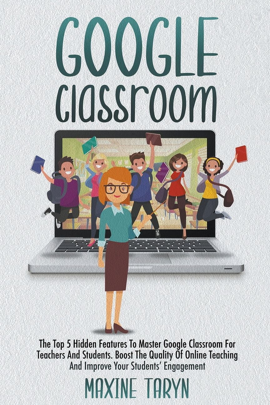 Google Classroom : The Top 5 Hidden Features to Master Google Classroom ...