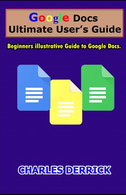 Google Docs Ultimate User's Guide: Beginners Illustrative Guide to ...